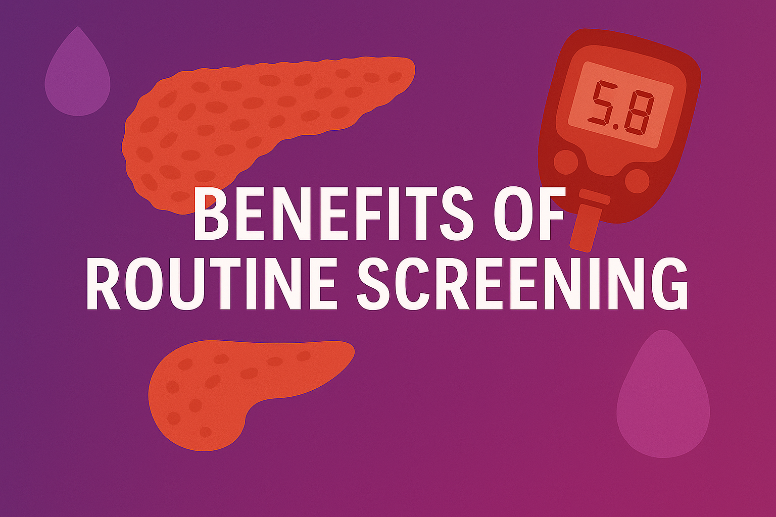 Advantages Of Routine Screening For Better Health Outcomes